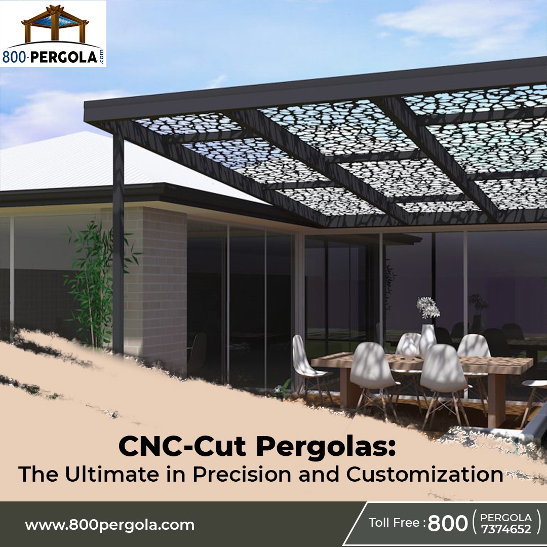 CNC-Cut Pergolas: The Ultimate in Precision and Customization