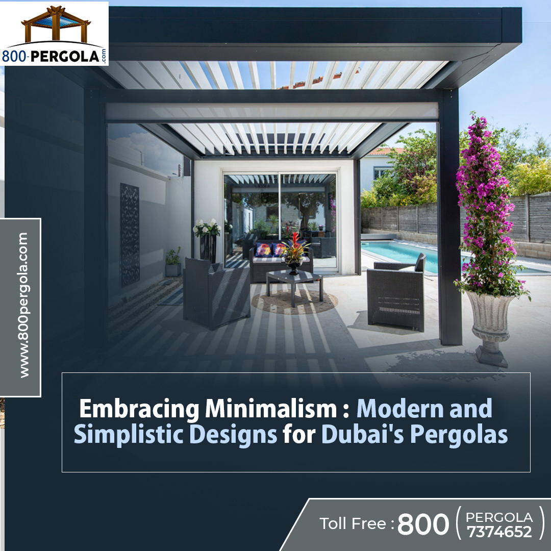 Embracing Minimalism: Modern and Simplistic Designs for Dubai's Pergolas