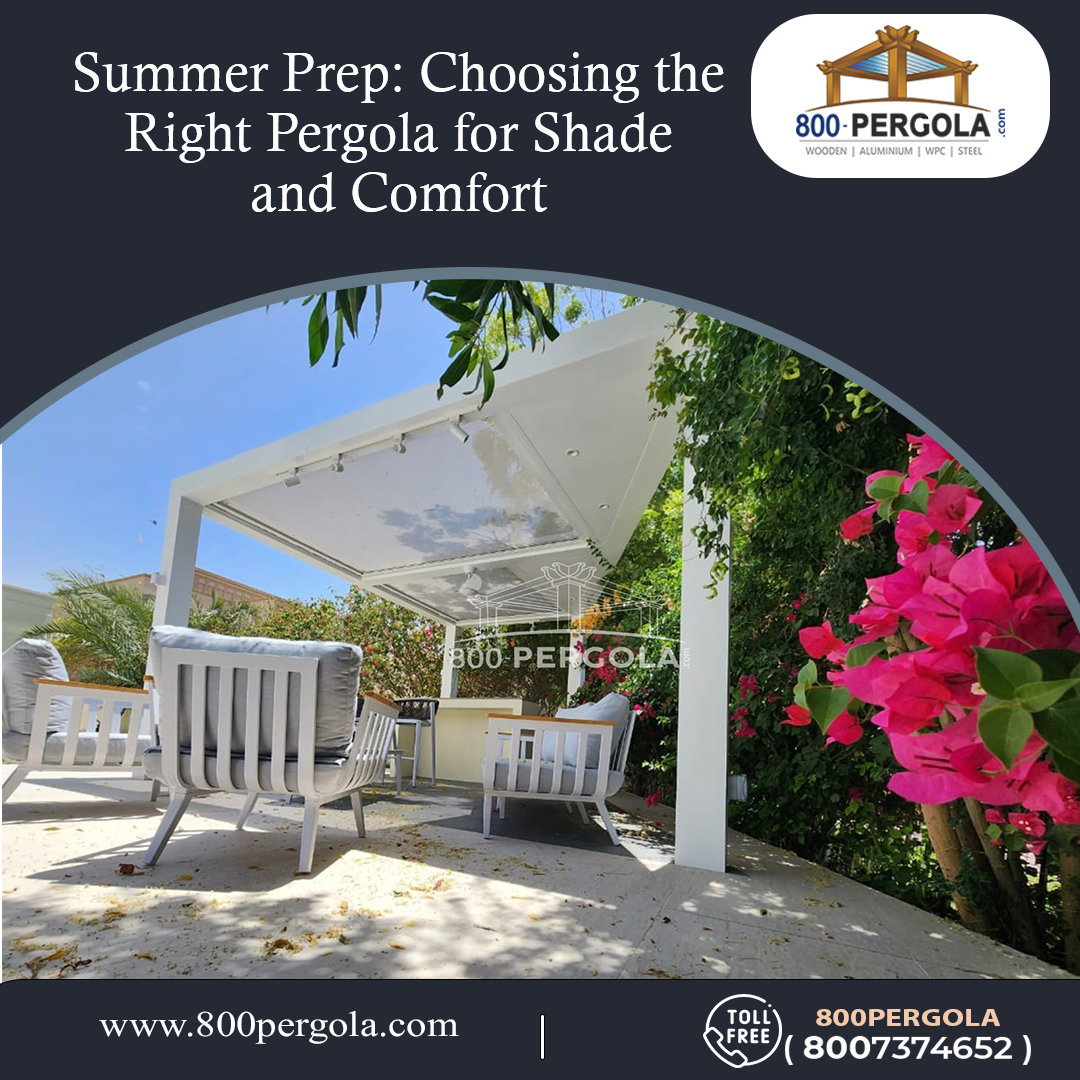 Summer Prep: Choosing the Right Pergola for Shade and Comfort